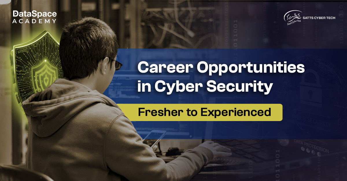 Career Opportunities in Cyber Security: Fresher to Experienced - DataSpace Academy