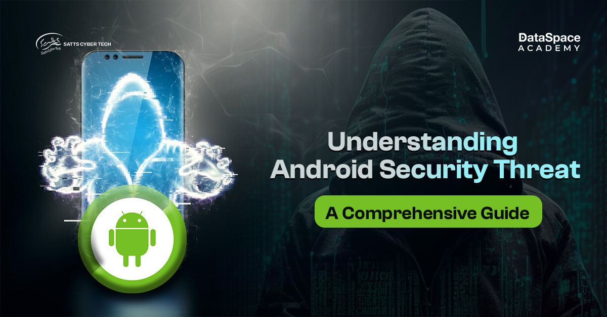 Understanding Android Security Threat: A Comprehensive Guide - DataSpace Academy