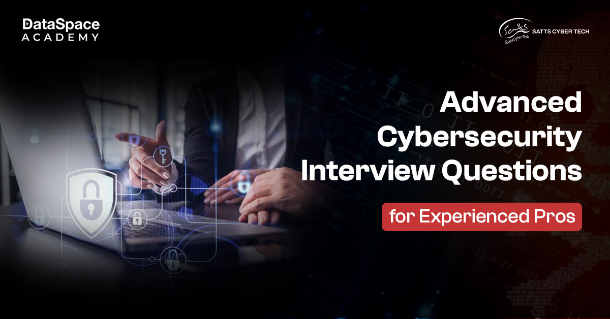 Advanced Cybersecurity Interview Questions For Experienced Pros Dataspace Academy