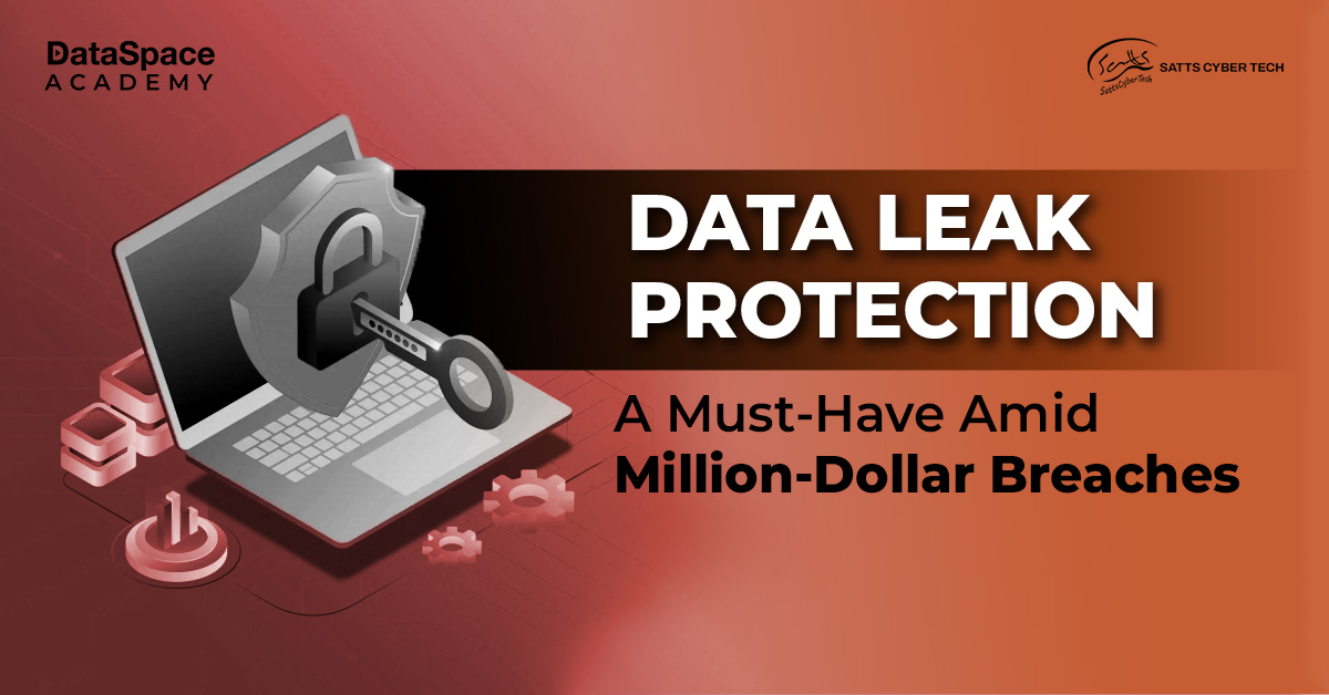 Data Leak Protection: Million-Dollar Breaches - DataSpace Academy